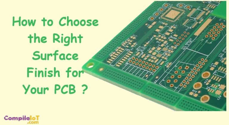 How to Choose Right Surface Finish For Your PCB - CompileIoT