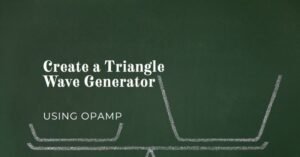 Triangle Wave Generator using OPAMP - CompileIoT
