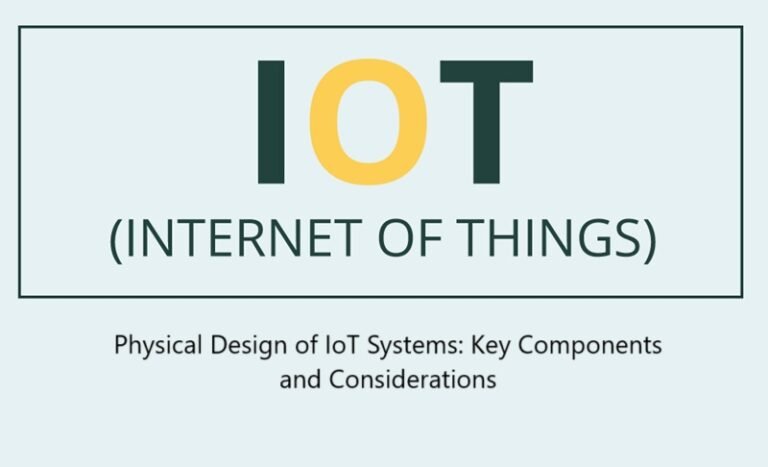 Physical Design of IoT Systems: Key Components and Considerations ...